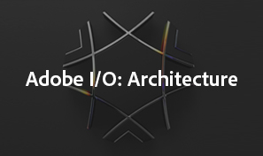 Adobe I/O: Architecture